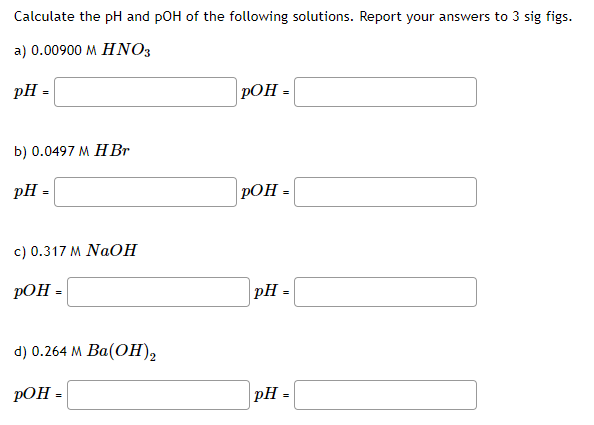 Solved Calculate the pH and pOH of the following solutions. | Chegg.com