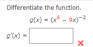 Solved Differentiate the function. g(x)=(x6−9x)−2 | Chegg.com