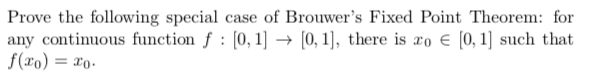 Solved Prove the following special case of Brouwer's Fixed | Chegg.com