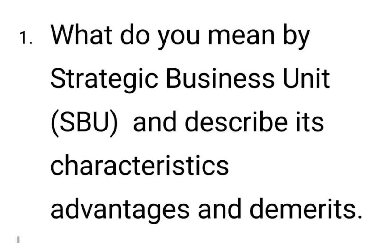 Solved 1. What do you mean by Strategic Business Unit (SBU) | Chegg.com