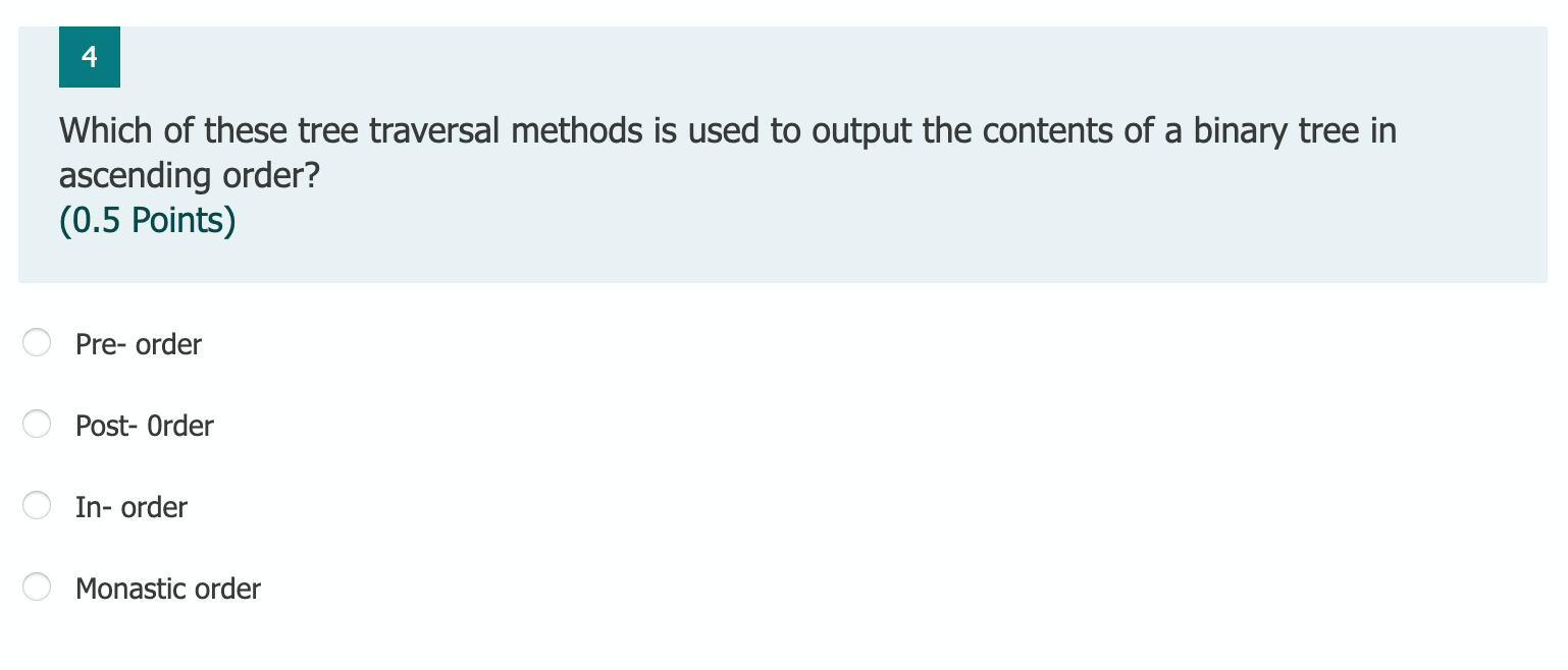 Solved 4 Which of these tree traversal methods is used to | Chegg.com