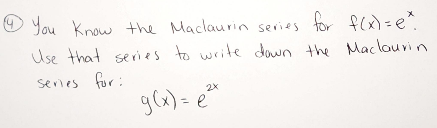 Solved (4) You know the Maclaurin series for f(x)=ex. Use | Chegg.com