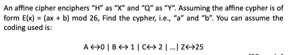 Solved An affine cipher enciphers " H " ﻿as " x " ﻿and " Q " | Chegg.com
