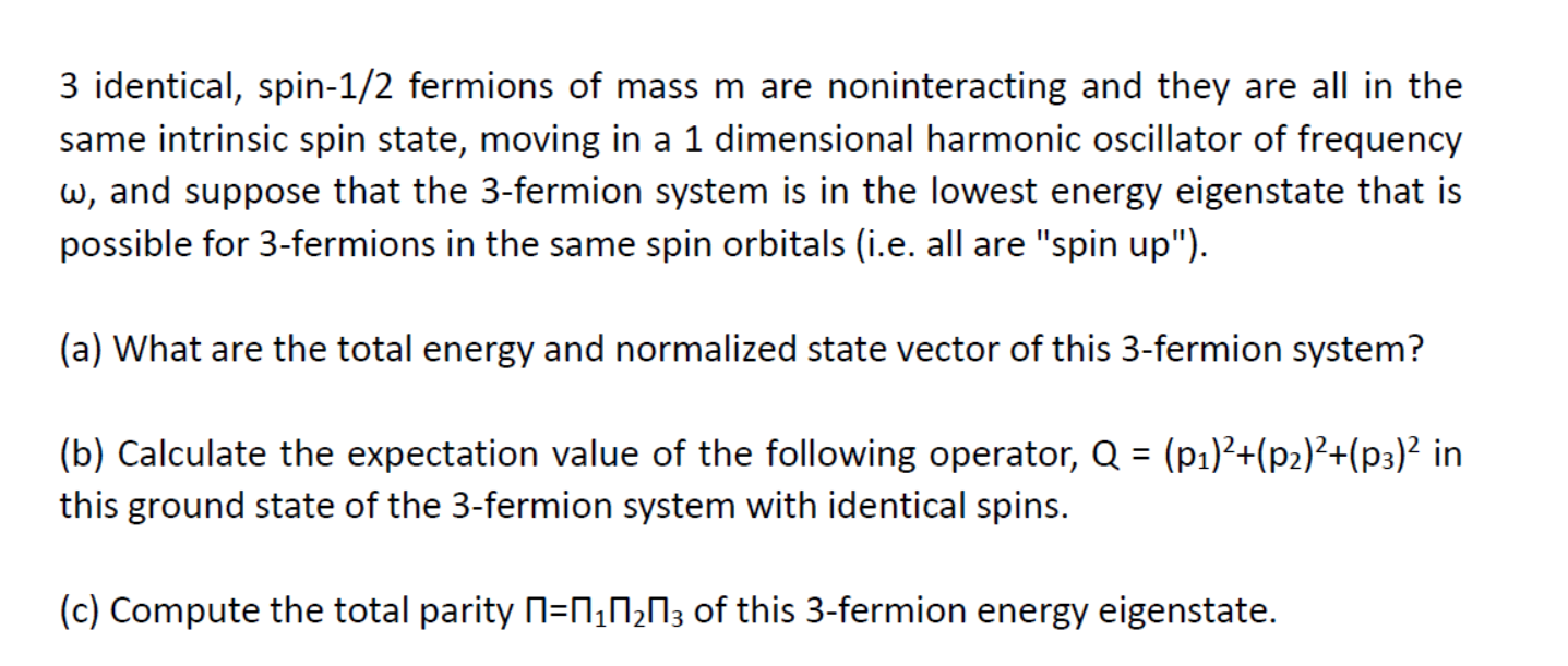 3 identical, spin- 1/2 fermions of mass m are | Chegg.com