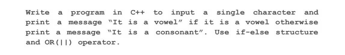 Solved C++ Write a program in to input a single character | Chegg.com
