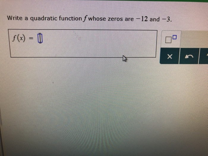 Solved Write A Quadratic Function F Whose Zeros Are 12 And 3780