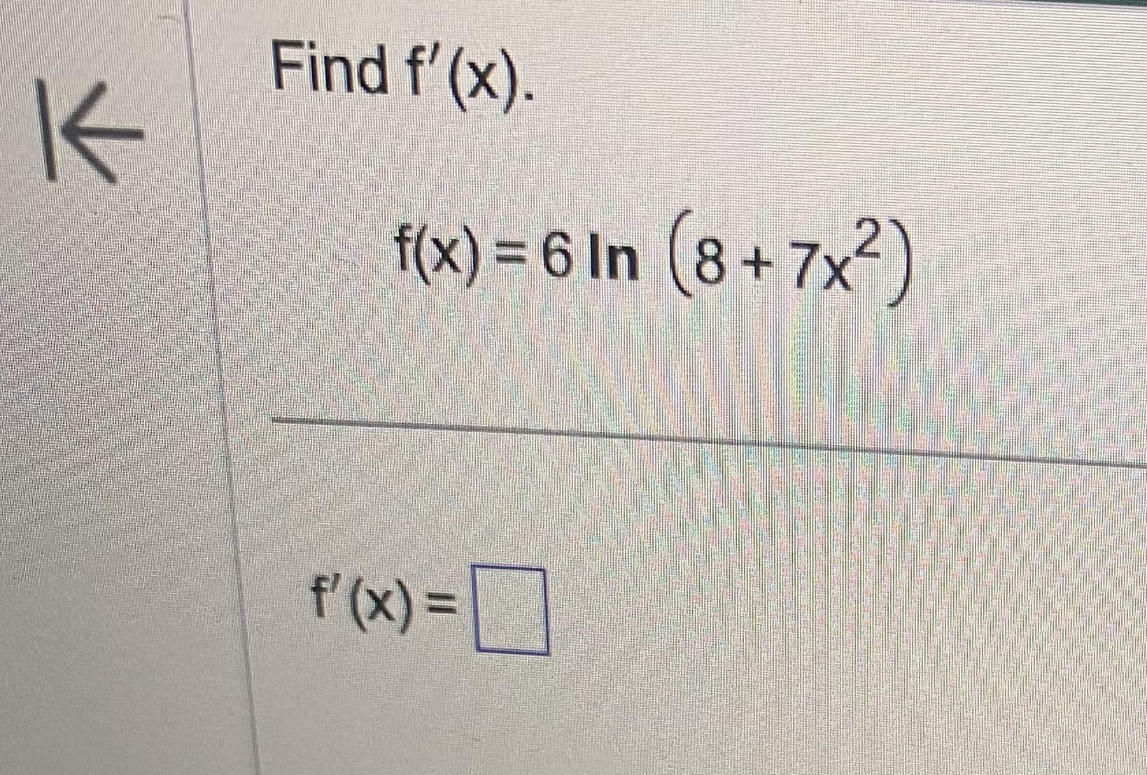 Solved Find f′(x) f(x)=6ln(8+7x2) f′(x)= | Chegg.com