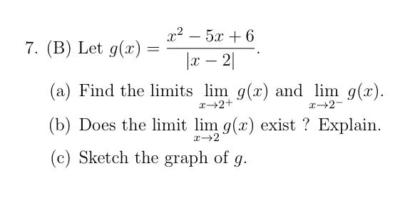 Solved 7. (B) Let g(x)=∣x−2∣x2−5x+6. (a) Find the limits | Chegg.com