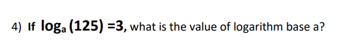 Solved If loga(125)=3, ﻿what is the value of logarithm base | Chegg.com