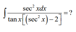 Solved ∫tanx[(sec2x)−2]sec2xdx=? | Chegg.com