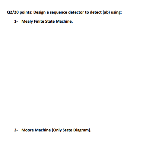 Solved Q2/20 points: Design a sequence detector to detect | Chegg.com