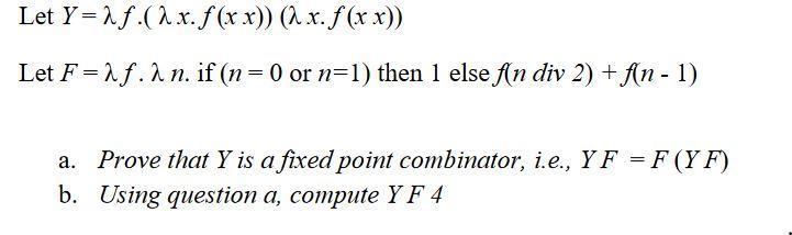 Let Y=λf⋅(λx⋅f(xx))(λx⋅f(xx)) Let F=λf.λn. if (n=0 or | Chegg.com