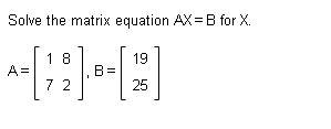 Solved Solve the matrix equation AX=B for X. | Chegg.com