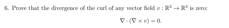Solved 6. Prove that the divergence of the curl of any | Chegg.com