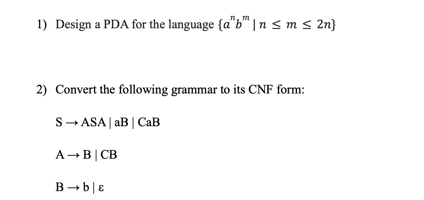 Solved n, m 1) Design a PDA for the language {a"b"|n sms 2n} | Chegg.com