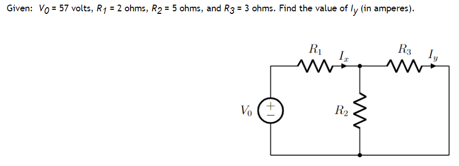 Solved Given: V0=57 volts, R1=2 ohms, R2=5 ohms, and R3=3 | Chegg.com