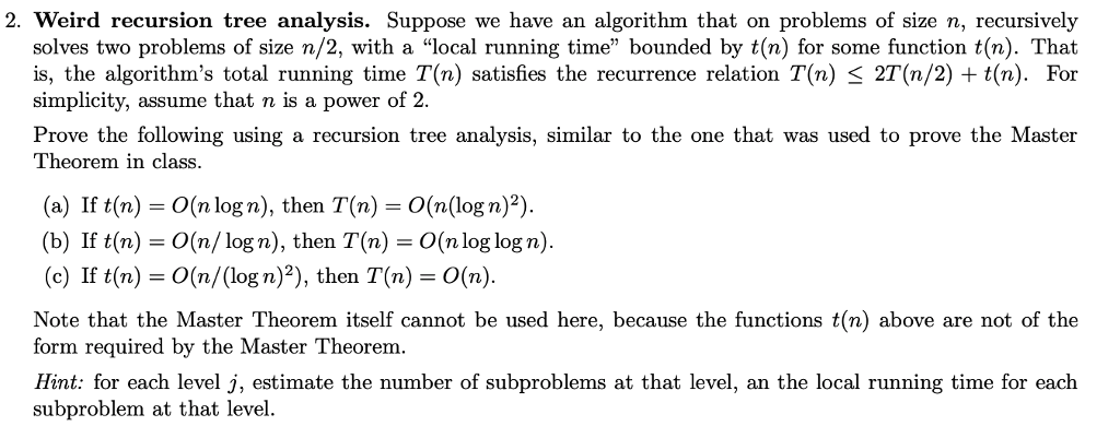 Solved 2. Weird recursion tree analysis. Suppose we have an | Chegg.com