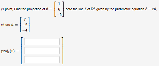 Solved (1 ﻿point) ﻿Find the projection of vec(v)=[16-5] | Chegg.com