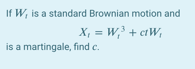 Solved If Wt is a standard Brownian motion and X= W3 + ctW | Chegg.com
