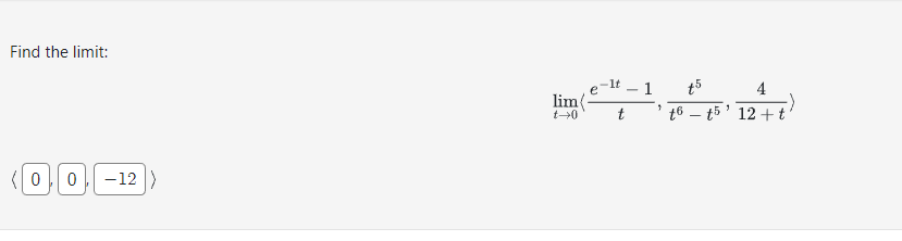 Solved Find the limit: limt→0 te−1t−1,t6−t5t5,12+t4 | Chegg.com