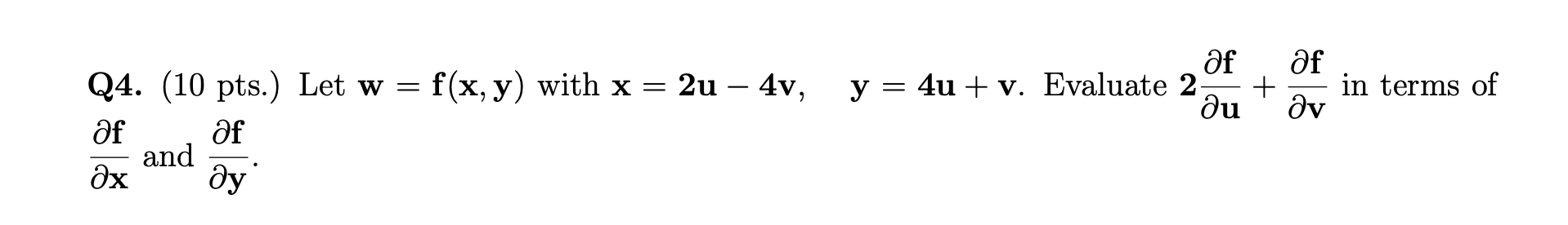 Solved Q4. (10 pts.) ﻿Let w=f(x,y) ﻿with x=2u-4v,y=4u+v. | Chegg.com