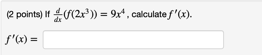 Solved (2 points) If om (f(2x3)) = 9x4, calculate f'(x). = 7 | Chegg.com