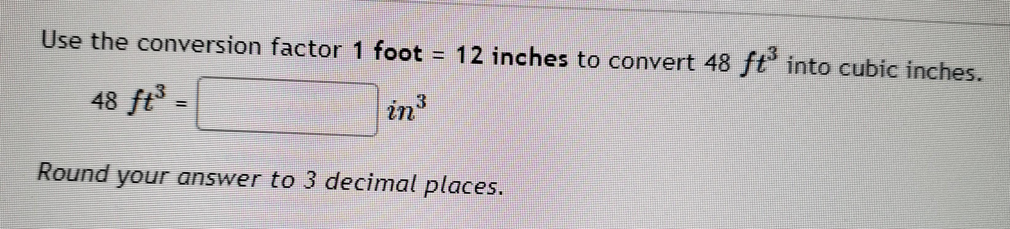 Solved Use the conversion factor 1 foot = 12 inches to | Chegg.com
