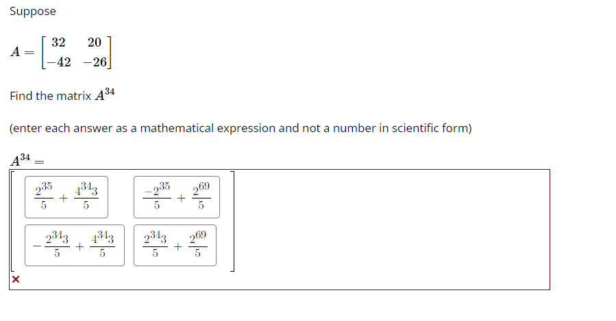 Solved SupposeA=[3220-42-26]Find the matrix A34(enter each | Chegg.com