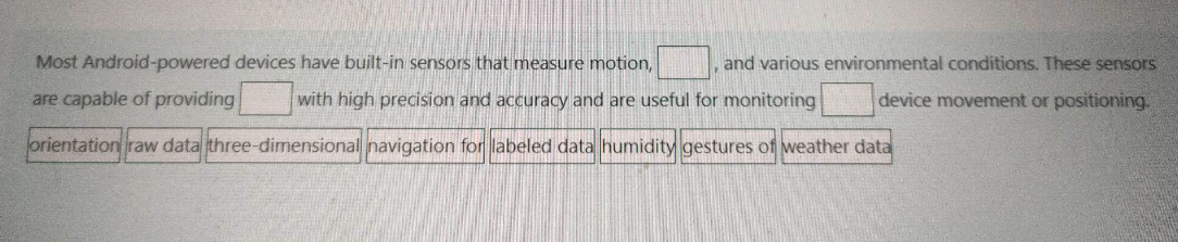 Most Android-powered devices have built-in sensors | Chegg.com