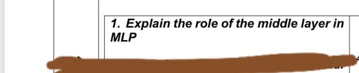Solved 1. Explain the role of the middle layer in MLP | Chegg.com