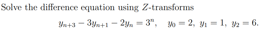 Solved Solve the difference equation using Z-transforms Yn+3 | Chegg.com