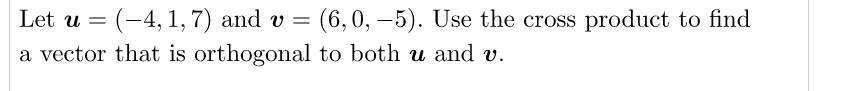 Solved Let u=(−4,1,7) and v=(6,0,−5). Use the cross product | Chegg.com