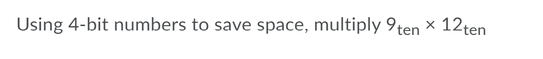 Solved Using 4 Bit Numbers To Save Space Multiply 9 Ten 