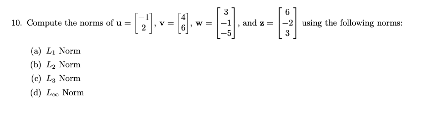 Solved 10. Compute the norms of u=[−12],v=[46],w=⎣⎡3−1−5⎦⎤, | Chegg.com