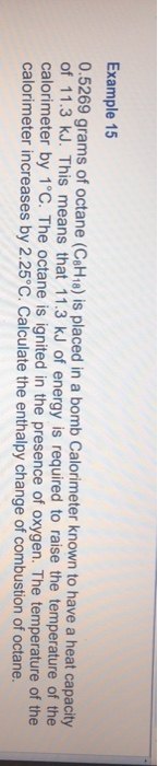 Solved Example 15 0.5269 grams of octane (CaHe) is placed in | Chegg.com