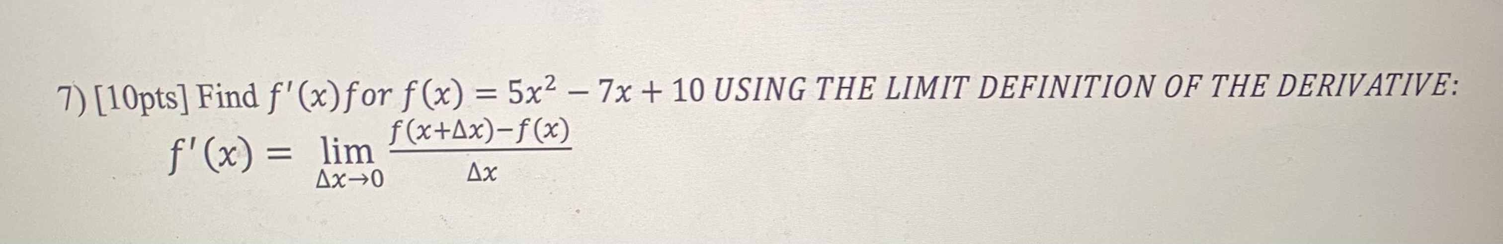 Solved 7) [10pts] Find f′(x) for f(x)=5x2−7x+10 USING THE | Chegg.com
