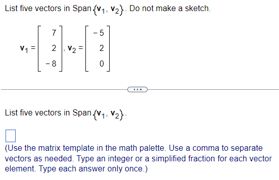 Solved List five vectors in Span{v1,v2}. ﻿Do not make a | Chegg.com