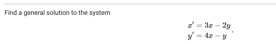 Solved Find a general solution to the system x′=3x−2yy′=4x−y | Chegg.com