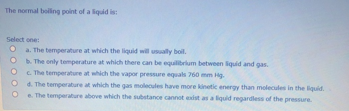 Solved The normal boiling point of a liquid is: Select one: | Chegg.com