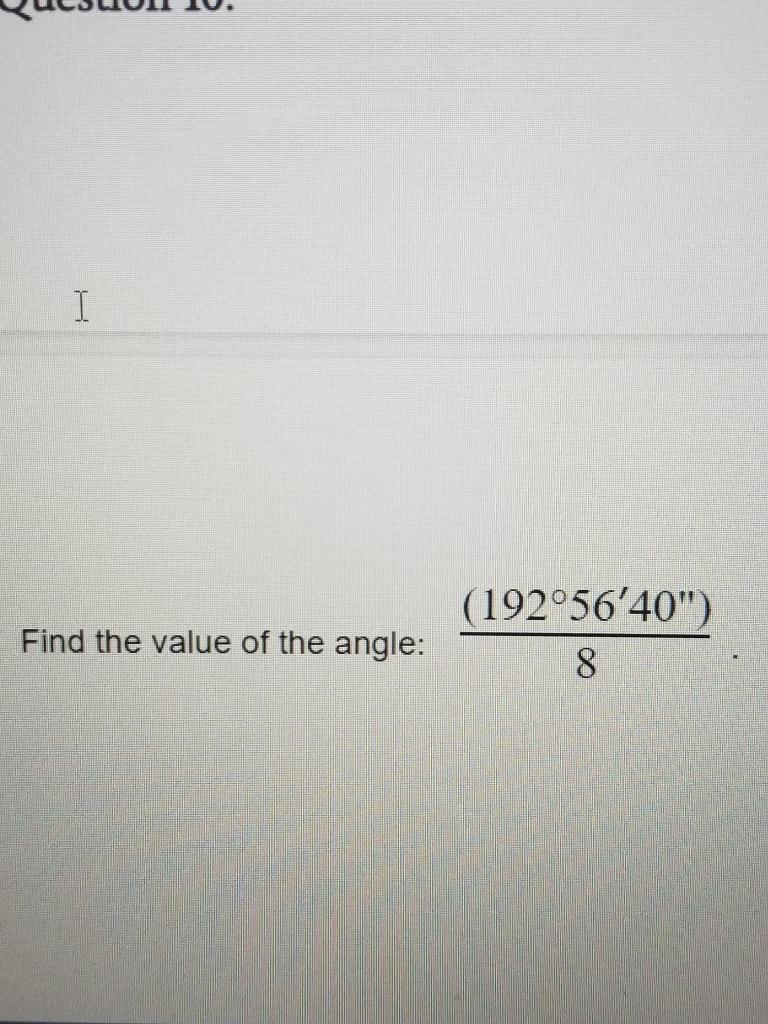 Solved I Find the value of the angle: (192°56'40") 8 | Chegg.com