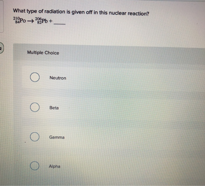 Solved What type of radiation is given off in this nuclear | Chegg.com