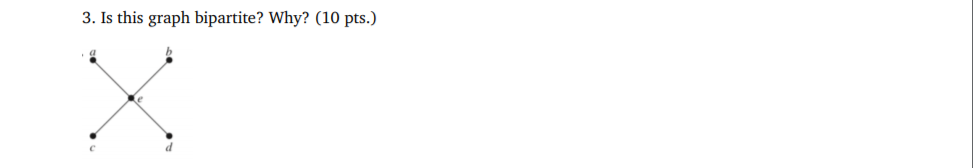 Solved 3. Is this graph bipartite? Why? (10 pts.) | Chegg.com