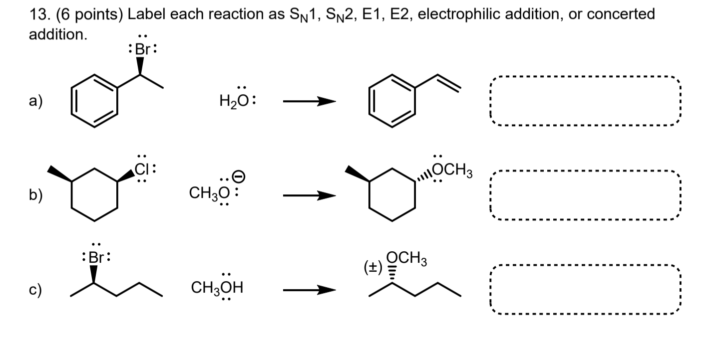 Solved 13. (6 points) Label each reaction as Sn1, SN2, E1, | Chegg.com