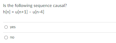 Solved Is the following sequence causal? h[n]=u[n+1]−u[n−4] | Chegg.com