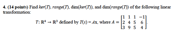 Solved 4. (14 points) Find ker(T), range(T), dim(ker(T)), | Chegg.com