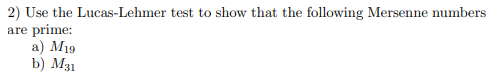 Solved 2) Use the Lucas-Lehmer test to show that the | Chegg.com