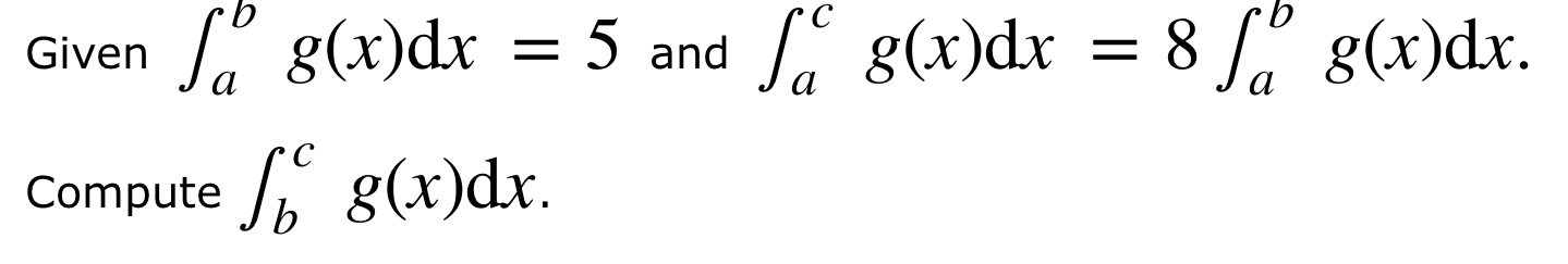 Solved Given ∫abg(x)dx=5 ﻿and ∫acg(x)dx=8∫abg(x)dx. | Chegg.com