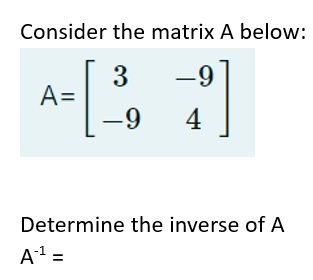 Solved Consider the matrix A below: A=[3−9−94] Determine the | Chegg.com
