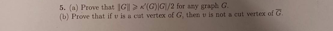 Solved 5. (a) Prove that ∥G∥⩾κ′(G)∣G∣/2 for any graph G. (b) | Chegg.com
