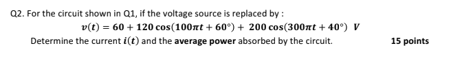 Solved R1 C1 HE 5ko IF i(t) V1 120Vrms 150Hz 0° 10m, Q2. | Chegg.com